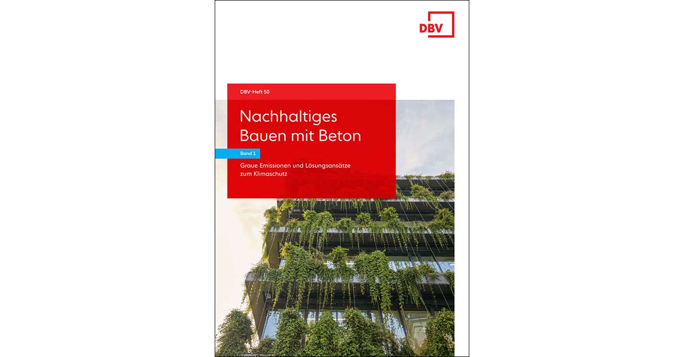DBV-Heft 50: „Nachhaltiges Bauen mit Beton – Band 1: Graue Emissionen ...